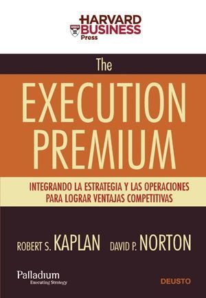 THE EXECUTION PREMIUM. INTEGRANDO LA ESTRATEGIA Y LAS OPERACIONES PARA ...