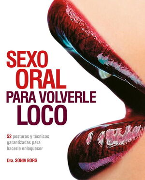 SEXO ORAL PARA VOLVERLA LOCA. 50 POSTURAS Y TÉCNICAS QUE HARÁN QUE ELLA ALCANCE EL ORGASMO COMO ...